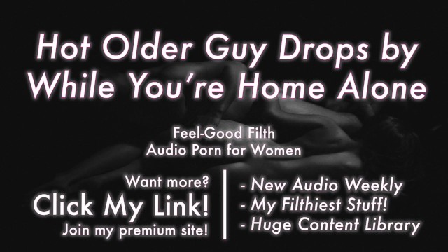 Erotic Audio For Women: Gentle Older Guy While You're Home Alone & Claims Your Pussy [praise ...